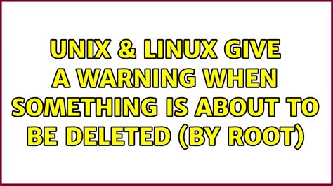 Unix Linux Give A Warning When Something Is About To Be Deleted By