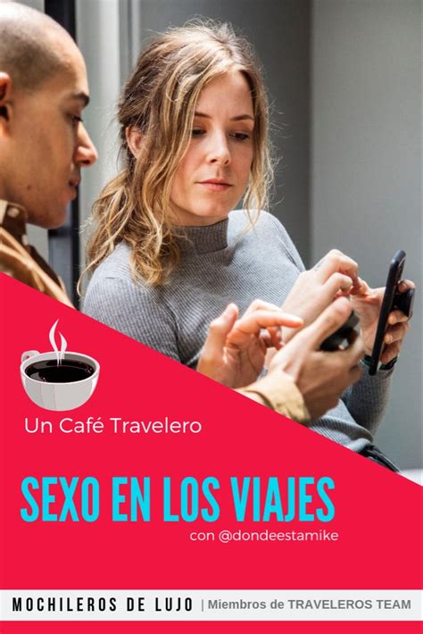 El Sexo En Los Viajes Suele Ser Un Tema Tab Del Cual Poco Se Habla Sin Embargo Se Presenta
