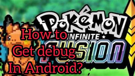 outdated how to get debug in pokemon infinite fusion android guide youtube
