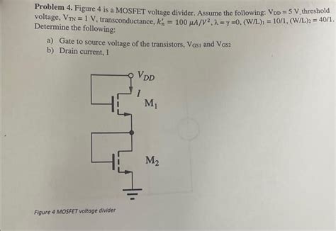 Solved Problem 4 Figure 4 Is A MOSFET Voltage Divider Chegg Com