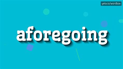 How To Pronounce Aforegoing Aforegoing Youtube