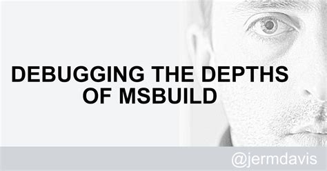Jeremy Davis Debugging The Depths Of Msbuild
