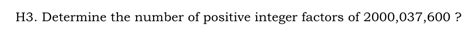 Solved H3 ﻿determine The Number Of Positive Integer Factors