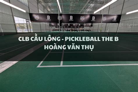 Clb Cầu Lông Pickleball The B Hoàng Văn Thụ Phú Nhuận Hồ Chí Minh