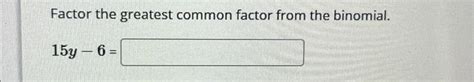 Solved Factor The Greatest Common Factor From The Binomial
