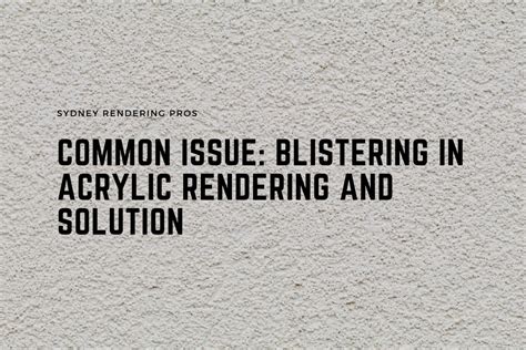 Common Issue Blistering In Acrylic Rendering And Solution
