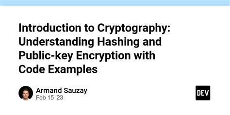 Introduction To Cryptography Understanding Hashing And Public Key Encryption With Code Examples