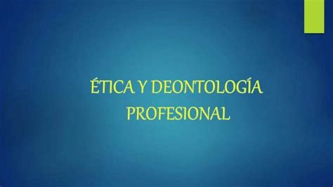 Ética Y Deontología Profesional Dennis Oblea Rivadeneyra Udocz
