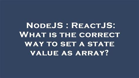 Nodejs Reactjs What Is The Correct Way To Set A State Value As Array