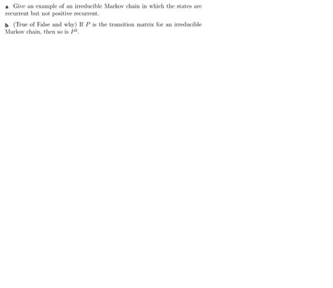 Solved A Give An Example Of An Irreducible Markov Chain In
