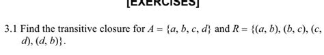 Solved LEXERCISES 3 1 Find The Transitive Closure For A Chegg Com