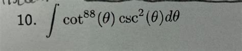 Solved ∫﻿﻿cot88 θ Csc2 θ Dθ