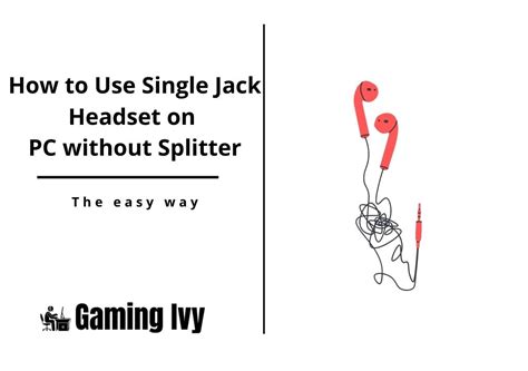 How To Use Single Jack Headset On Pc Without Splitter