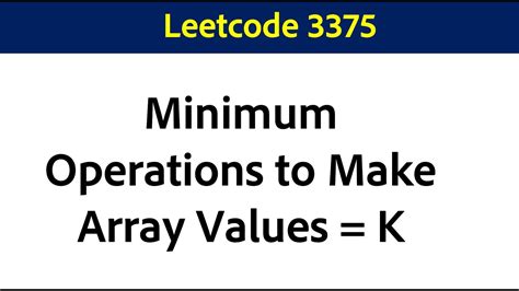 Minimum Operations To Make Array Values Equal To K Leetcode 3375