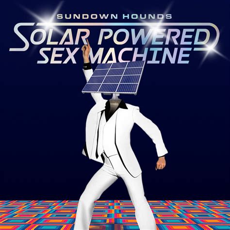 Solar Powered Sex Machine Song And Lyrics By Sundown Hounds Spotify