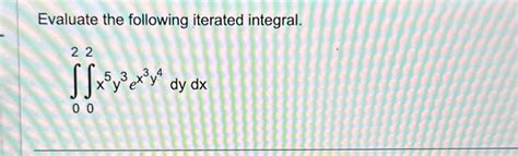 solved evaluate the following iterated
