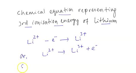 Solved Write A Chemical Equation Representing The Third Ionization Energy For Lithium Use E As