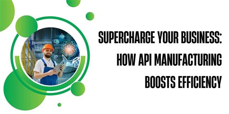 supercharge your business how api manufacturing boosts efficiency