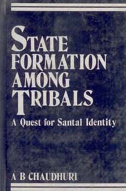 State Formation Among Tribals A Quest For Santal Ide By A B Chaudhuri Ebook Barnes And Noble®