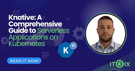 Knative Guide Running Serverless Apps On Kubernetes Itgix