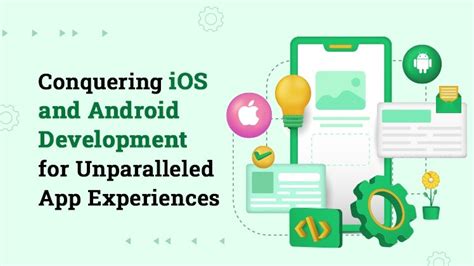 Conquering Ios And Android Development For Unparalleled App Experiences