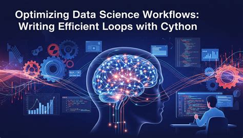 Optimizing Data Science Workflows Writing Efficient Loops With Cython