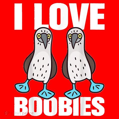 I Love Boobies Blue Footed Boobie Bird Funny T For Birdwa