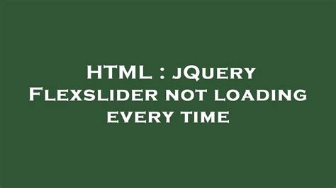 Html Jquery Flexslider Not Loading Every Time Youtube