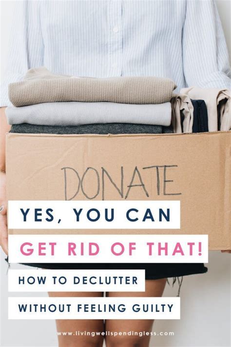 Yes You CAN Get Rid Of That How To Declutter Without Feeling Guilty Declutter Feelings