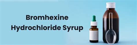 Bromhexine Hydrochloride Syrup Uses Dosage And Side Effects