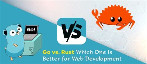 Go Vs Rust Which One Is Better For Web Development By Webzguru
