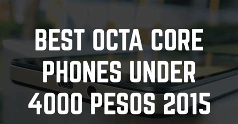 List Of The Best Octa Core Smartphones In The Philippines Under 4000 Pesos This 2015 To Be