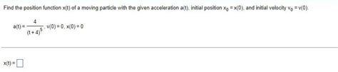 Solved Find The Position Function X T Of A Moving Particle Chegg Com