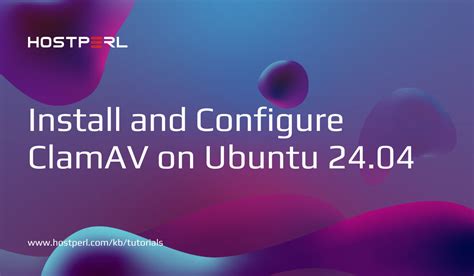 Install And Configure Clamav On Ubuntu 2404 Hostperl