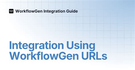 Integration Using Workflowgen Urls Workflowgen Integration Guide
