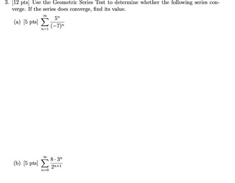 solved [12pts] use the geometric series test to determine