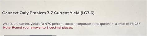 Solved Connect Only Problem 7 7 Current Yield LG7 6 What S Chegg Com