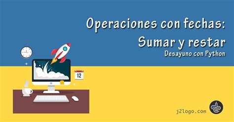Operaciones Con Fechas Sumar Y Restar Días En Python