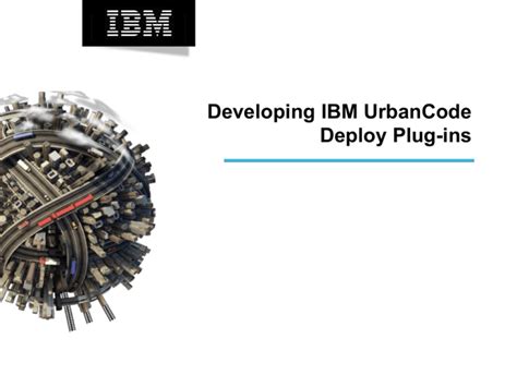 IBM UrbanCode Deploy Plug Ins Development