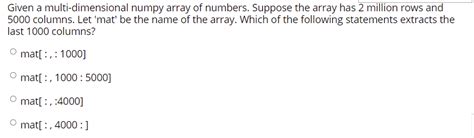 Solved Given A Multi Dimensional Numpy Array Of Numbers