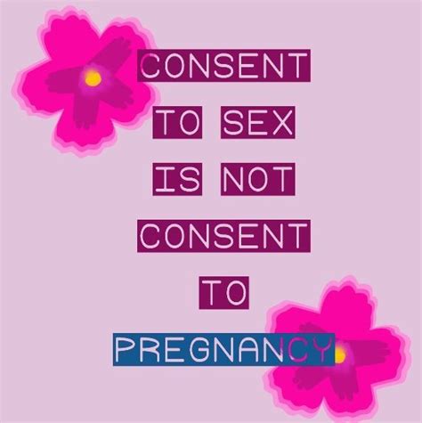 Consent To Sex Is Not Consent To Pregnancy People Of Choice