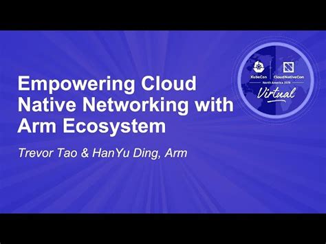Conference Talks Talk Empowering Cloud Native Networking With Arm Ecosystem From CNCF Cloud