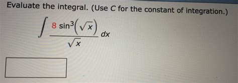 Solved Evaluate The Integral Use C For The Constant Of Chegg Com