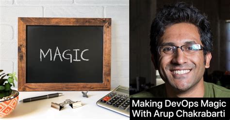 Making Devops Magic With Arup Chakrabarti