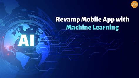 Revamp Your Mobile Apps With The Latest In Artificial Intelligence And