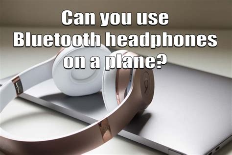 Can You Use Bluetooth Headphones On A Plane In 2025