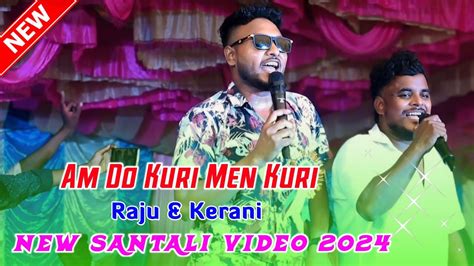 Am Do Kuri Men Kuri Singer Raju Soren Kerani Hembrom New Santali Program Video 2024 YouTube
