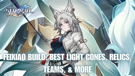 Honkai Star Rail Feixiao Build Best Light Cones Relics Teams And More