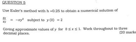 Question 5use Eulers Method With H025 To Obtain A Numerical Solution