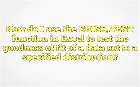 How Do I Use The CHISQ TEST Function In Excel To Test The Goodness Of